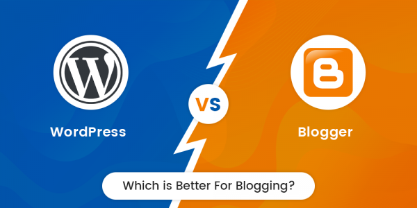 WordPress vs Blogger: Which Is Better To Start a Blog?